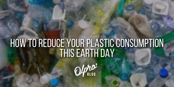 How to reduce your plastic consumption this Earth Day - OLPRO