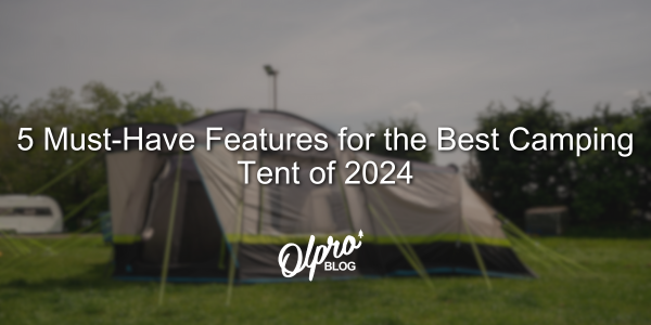 5 Must-Have Features for the Best Camping Tent of 2024 - OLPRO