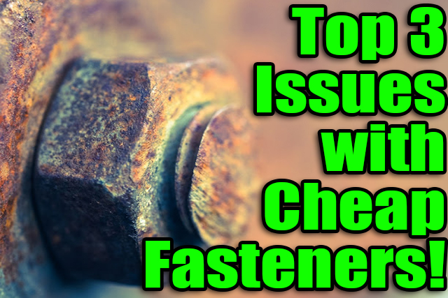 Top 3 Quality Issues with Cheap Fasteners - Edmonton Fasteners & Tools Ltd.