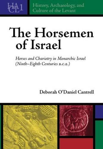The Horsemen of Israel: Horses and Chariotry in Monarchic Israel ...