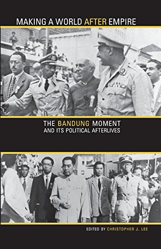 Making a World after Empire: The Bandung Moment and Its Political ...