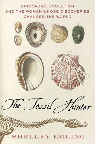 The Fossil Hunter: Dinosaurs, Evolution, and the Woman Whose ...