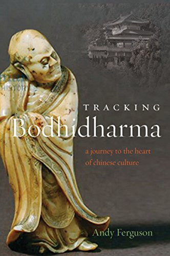 Tracking Bodhidharma: A Journey to the Heart of Chinese Culture ...