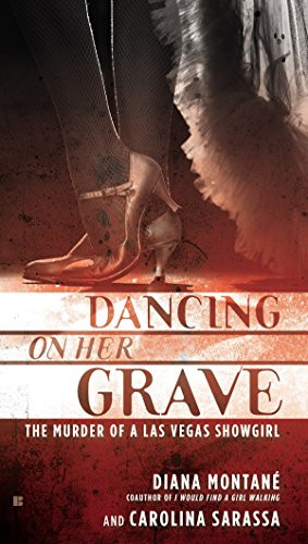 Dancing on Her Grave: The Murder of a Las Vegas Showgirl - megabookshelf