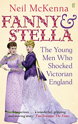 Fanny and Stella: The Young Men Who Shocked Victorian England ...