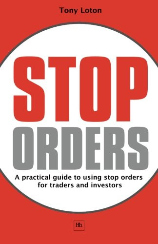 Stop Orders: A practical guide to using stop orders for traders and ...