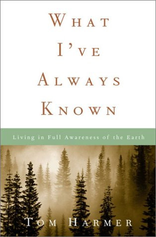 What I've Always Known: Living in Full Awareness of the Earth ...
