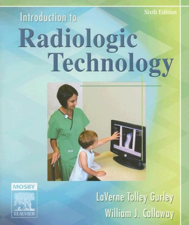 Introduction to Radiologic Technology, 6e (Gurley, Introduction to ...
