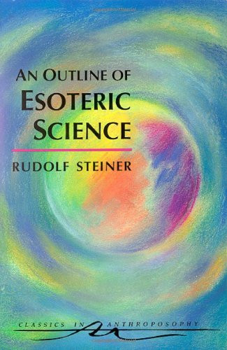 An Outline of Esoteric Science: (CW 13) (Classics in Anthroposophy ...