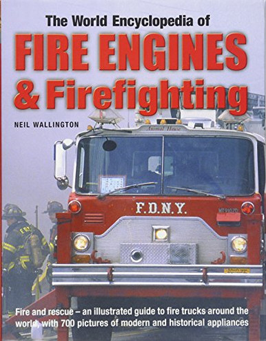 The World Encyclopedia of Fire Engines & Firefighting: Fire and rescue ...