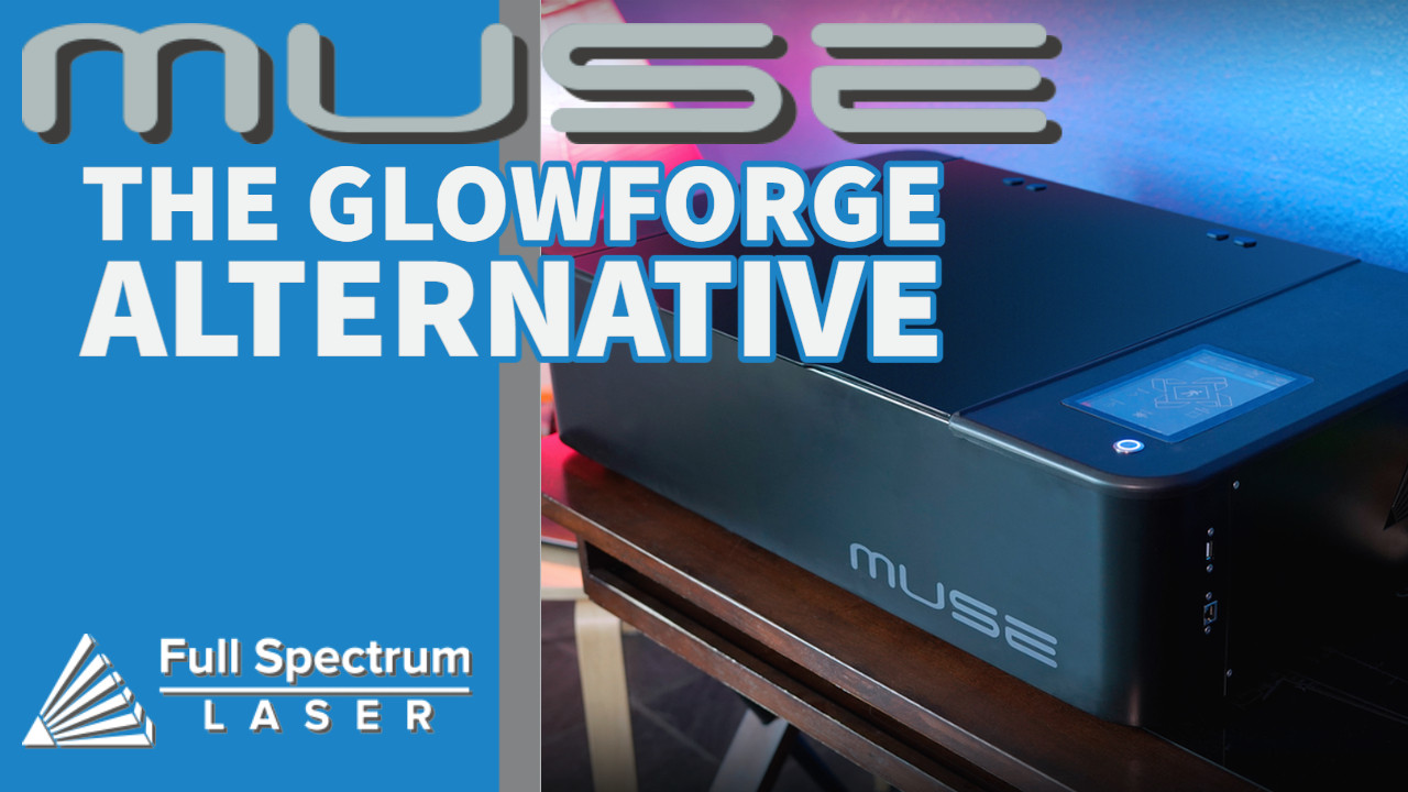 The Glowforge Alternative: Muse Desktop Lasers - Full Spectrum Laser