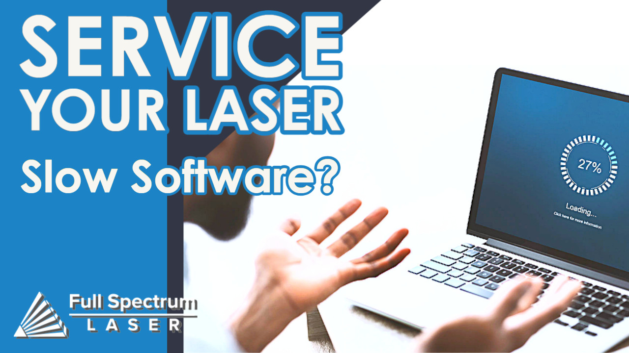 Laser Cutting Services: Slow Software Performance - Full Spectrum Laser
