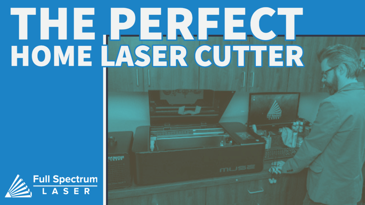 Finding the Perfect Home Laser Cutter - Full Spectrum Laser