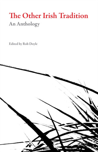 The Other Irish Tradition : A Irish Fiction Anthology - Rob Doyle ...