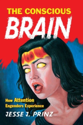 The Conscious Brain: How Attention Engenders Experience - Jesse J ...