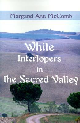 White Interlopers in the Sacred Valley - Margaret Ann McComb ...