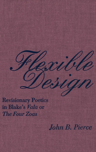 Flexible Design : Revisionary Poetics in Blake's Vala or The Four Zoas ...
