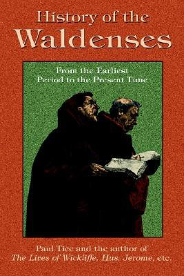 History of the Waldenses from the Earliest Period to the Present Time ...