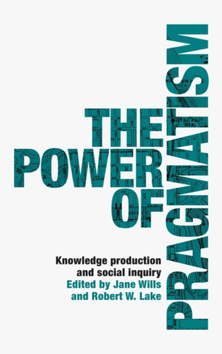 The Power of Pragmatism : Knowledge Production and Social Inquiry ...