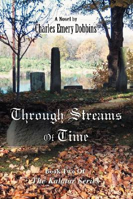 Through Streams Of Time: Book Two Of The Kalatar Series - Charles Emery ...