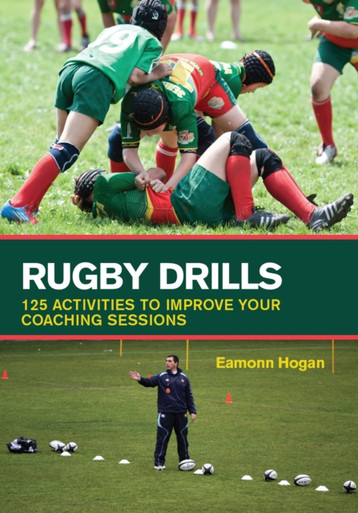 Rugby Drills: 125 Activities To Improve Your Coaching Sessions - Eamonn ...