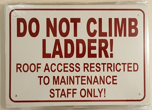 DO NOT CLIMB LADDER ROOF ACCESS RESTRICTED TO MAINTENANCE STAFF ONLY ...