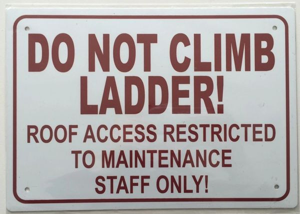 DO NOT CLIMB LADDER ROOF ACCESS RESTRICTED TO MAINTENANCE STAFF ONLY ...