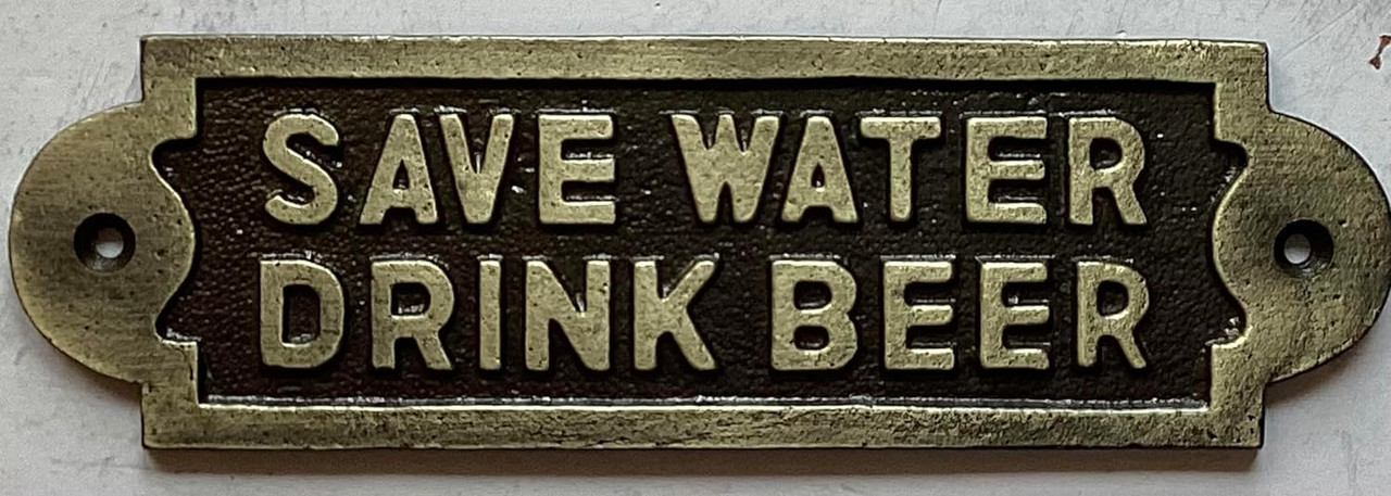 cast aluminum SAVE WATER DRINK BEER sign (Antique gold, Size 6.25x2.25 ...