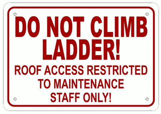 DO NOT CLIMB LADDER ROOF ACCESS RESTRICTED TO MAINTENANCE STAFF ONLY ...