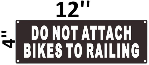 DO NOT ATTACH BIKES TO RAILING SIGN (ALUMINUM SIGNS ) BLACK