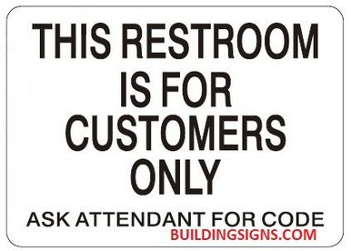 THIS RESTROOM IS FOR CUSTOMERS ONLY ASK ATTENDANT FOR CODE SIGN ...