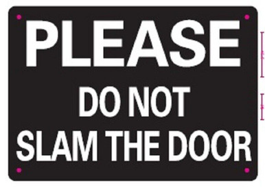 Please Do Not Slam The Door SIGN (7X10,White,Aluminum)-ref21422 - HPD ...