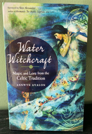 Water Witchcraft: Magic and Lore from the Celtic Tradition
