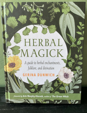 Herbal Magick: A Guide to Herbal Enchantments, Folklore, and Divination ...
