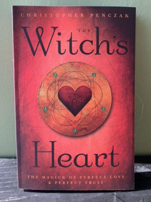The Witch's Heart: The Magick of Perfect Love & Perfect Trust