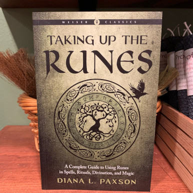 Taking Up The Runes: A Complete Guide To Using Runes In Spells, Rituals ...