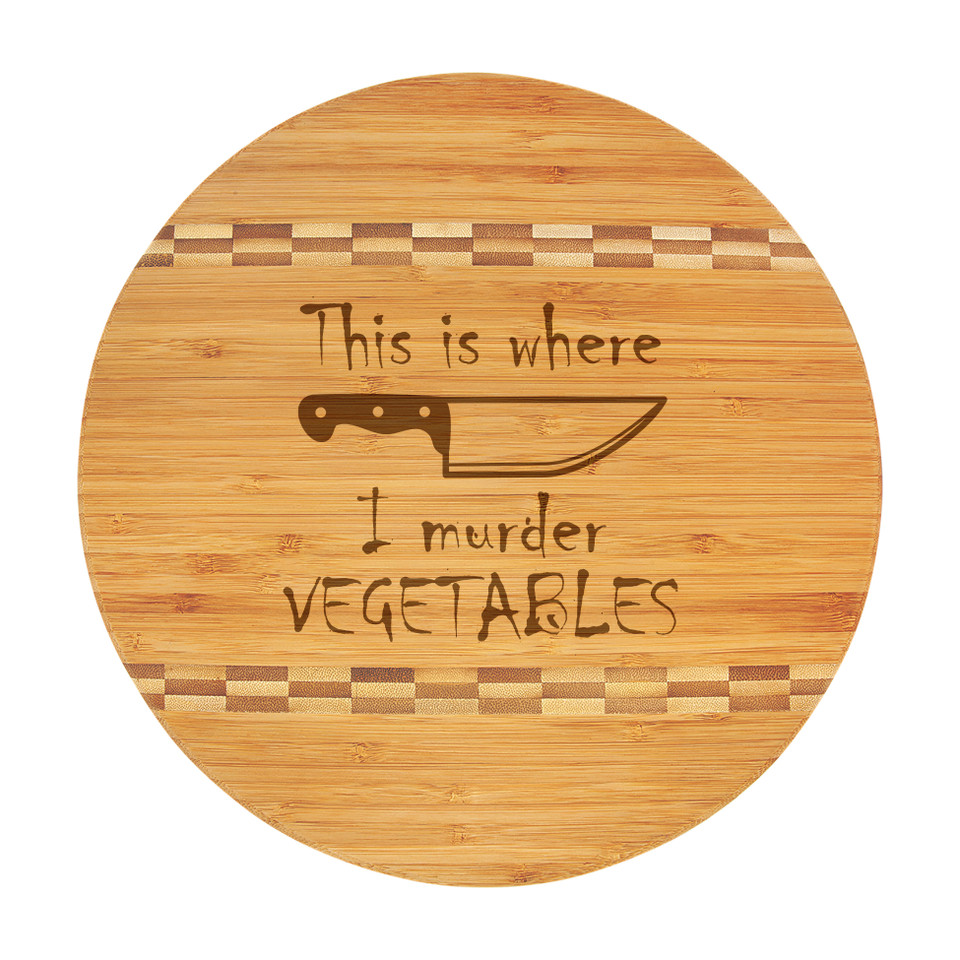 This is Where I Murder Vegetables - Bamboo Cutting Board with Butcher ...