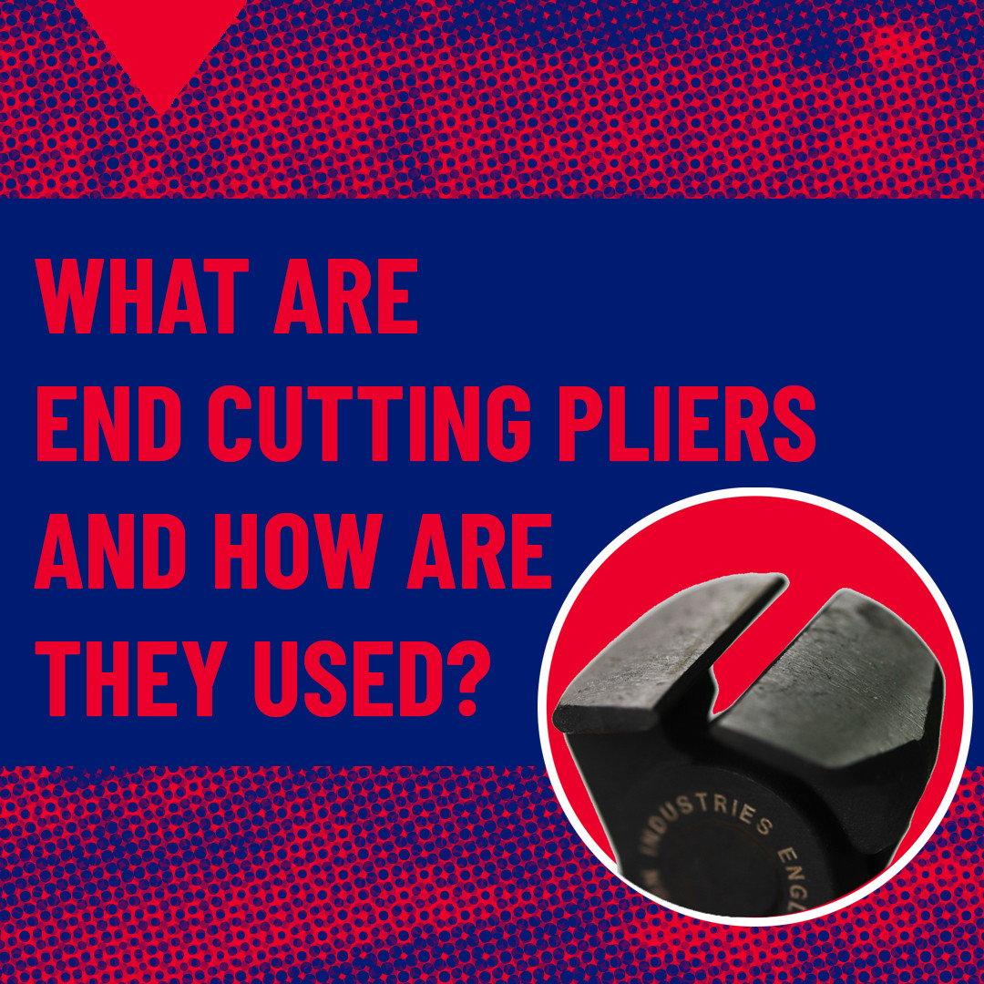 What Are End Cutting Pliers And How Are They Used? - Maun Industries ...