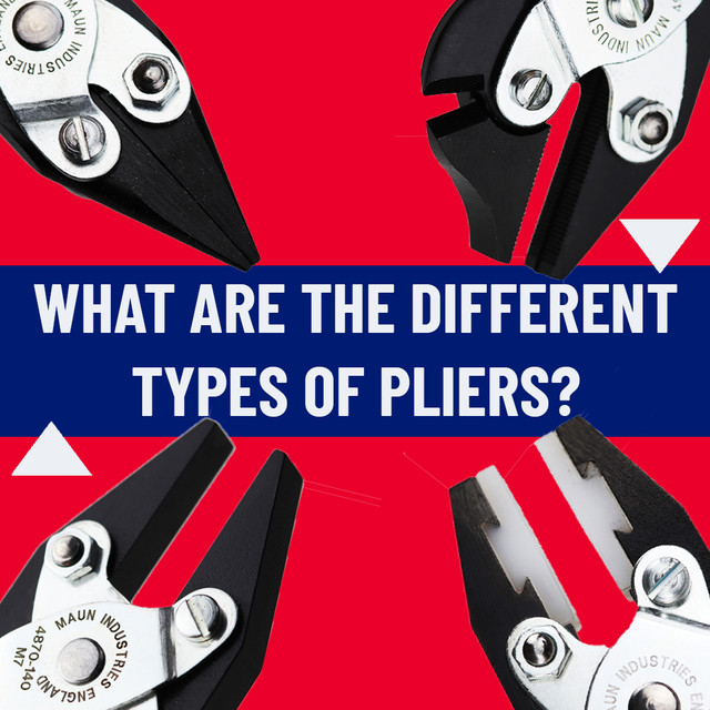 Types Of Pliers And How To Use Them - Maun Industries Limited