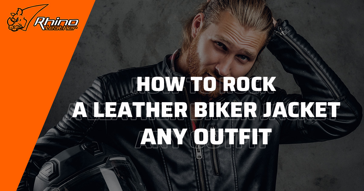 How to Rock a Leather Biker Jacket with Any Outfit - Rhinoleather