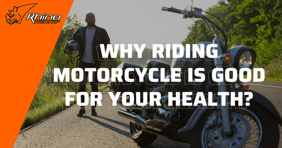 Why Riding a Motorcycle is Good for Your Health? - RhinoLeather