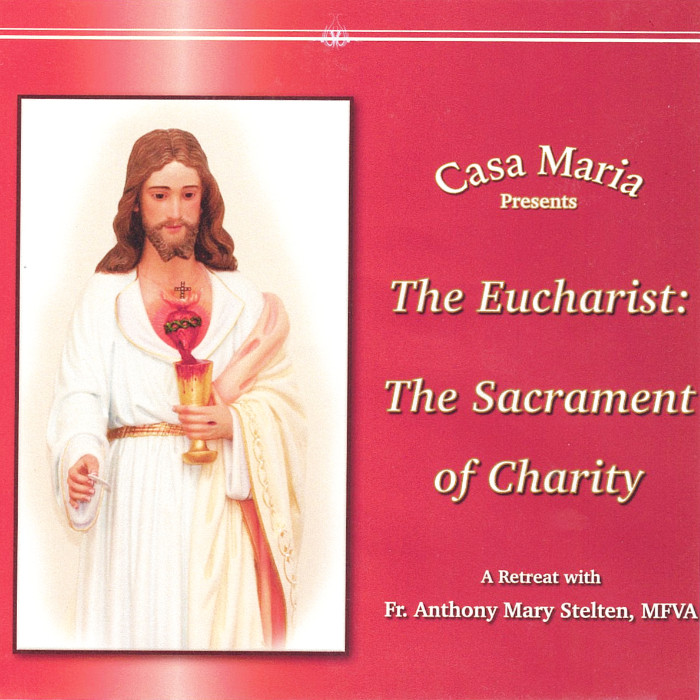 The Eucharist: The Sacrament of Charity (CDs) - Fr Anthony Mary, MFVA ...