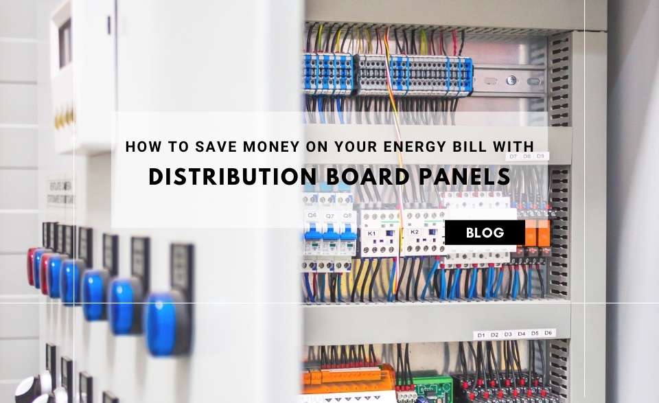 How to Save Money on Your Energy Bill with Our Distribution Board ...