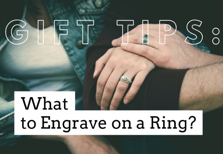 Gift Advice – What To Engrave On A Ring - Thoughtful Impressions