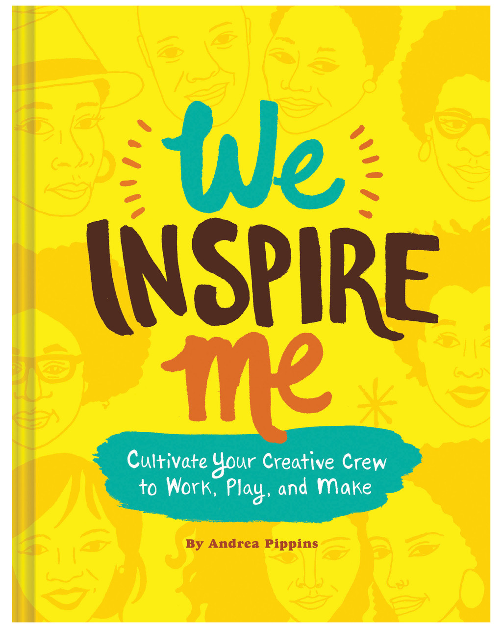 We Inspire Me: Cultivate Your Creative Crew to Work, Play, and Make