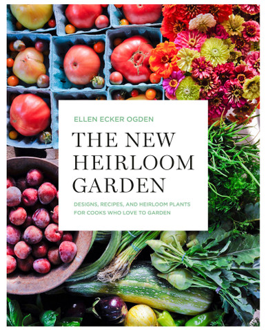 The New Heirloom Garden: Designs, Recipes, and Heirloom Plants For ...