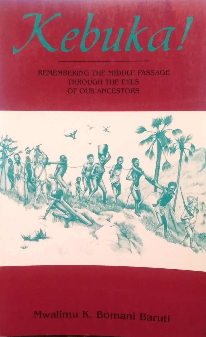 Kebuka!: Remembering The Middle Passage Through The Eyes of Our ...