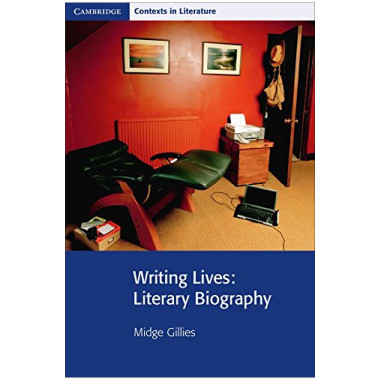 Writing Lives: Literary Biography (Cambridge Contexts in Literature ...