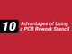 10 Advantages of Using a PCB Rework Stencil - Solder Tools