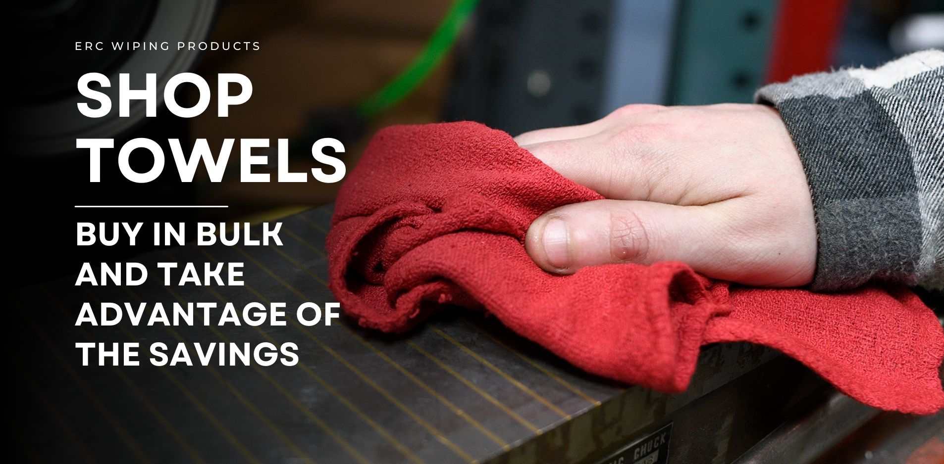 6 Reasons Buying Bulk Shop Towels Can Help Your Business - ERC Wiping Products